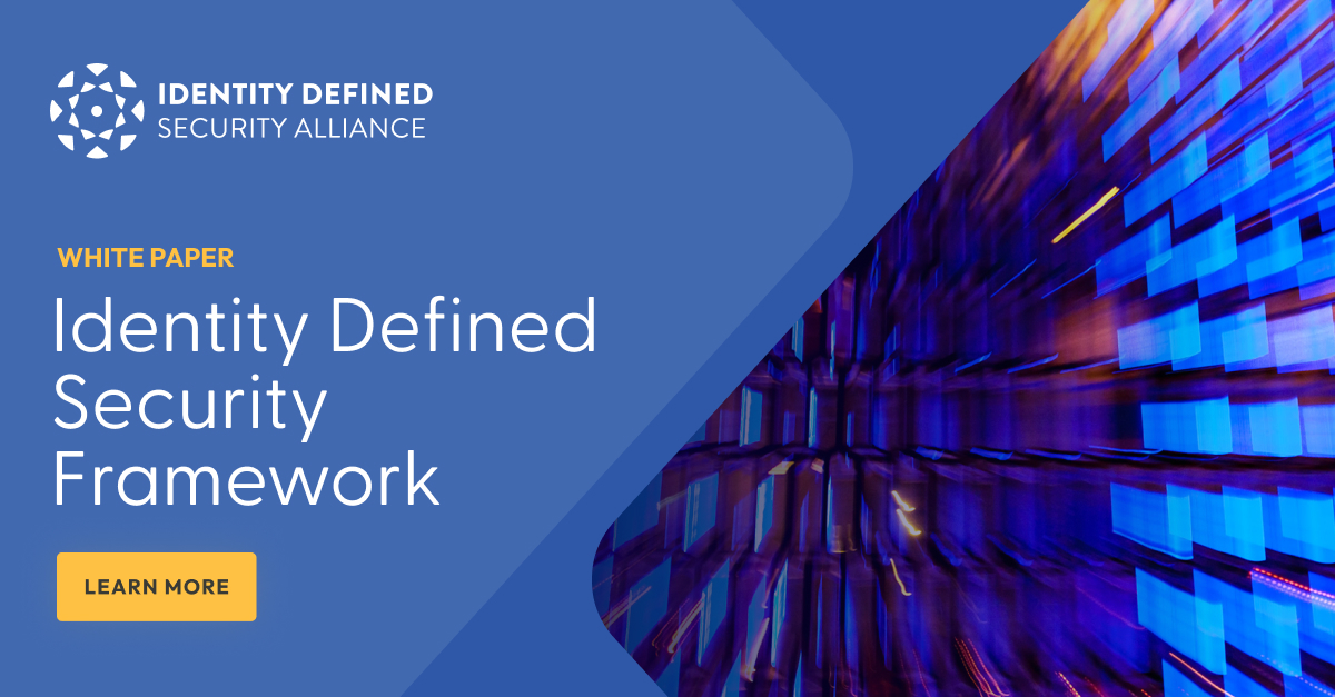Identity Defined Security Framework | Identity Defined Security Alliance Identity Defined Security Framework | Identity Defined Security Alliance