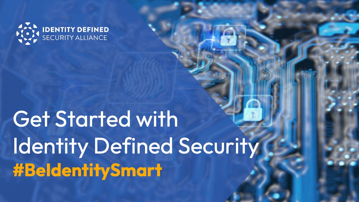 Identity Defined Security Get Started | Identity Defined Security Alliance Identity Defined Security Get Started | Identity Defined Security Alliance