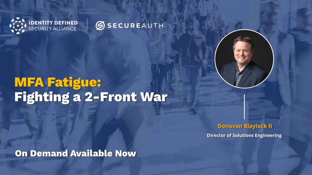 MFA Fatigue: Fighting a 2-Front War | Identity Defined Security Alliance